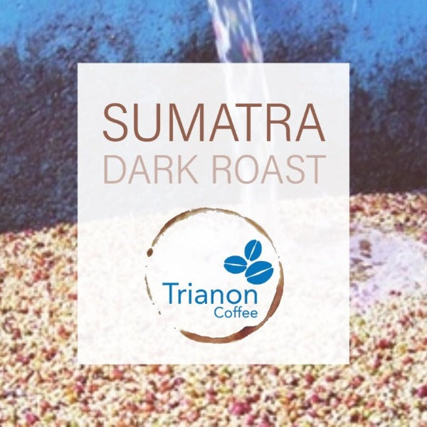 Sumatra Dark Roast Coffee – Trianon Coffee